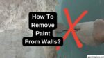 How to Remove Old Wall Paint: 3 Ways That Work - Painting Tips