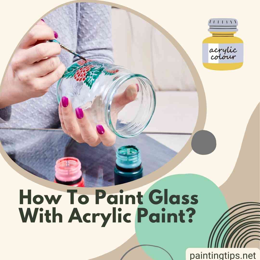 Can You Use Acrylic Paint on Glass? Best Options - Painting Tips