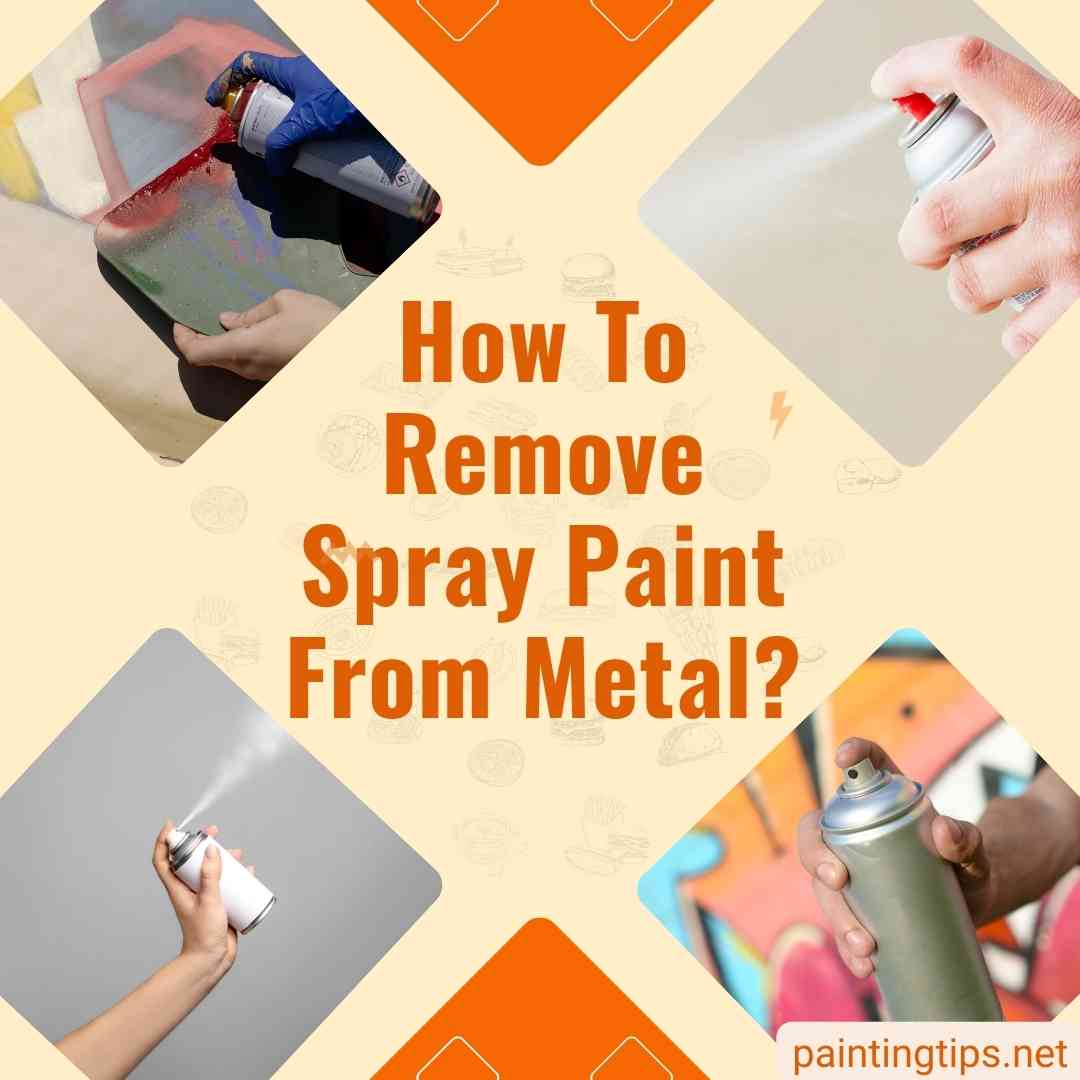 4 Ways to Remove Spray Paint From Metal - Painting Tips