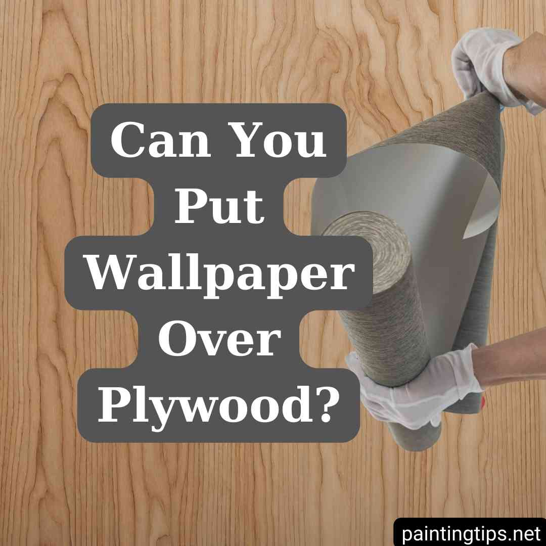 Can You Put Wallpaper on Plywood? Here’s How to Apply It - Painting Tips
