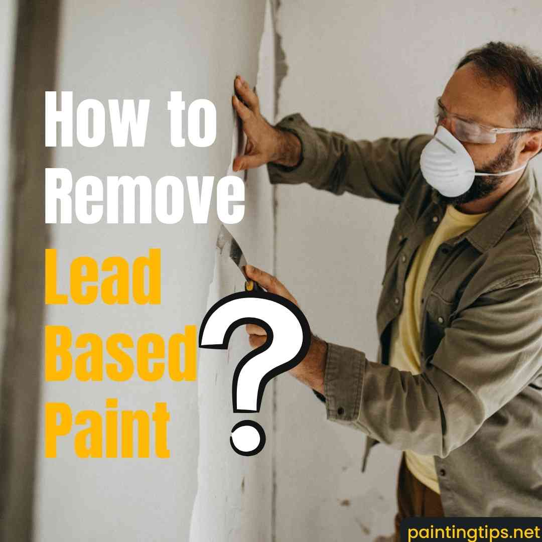 Lead Paint Removal: A Safety-First Homeowner’s Guide - Painting Tips