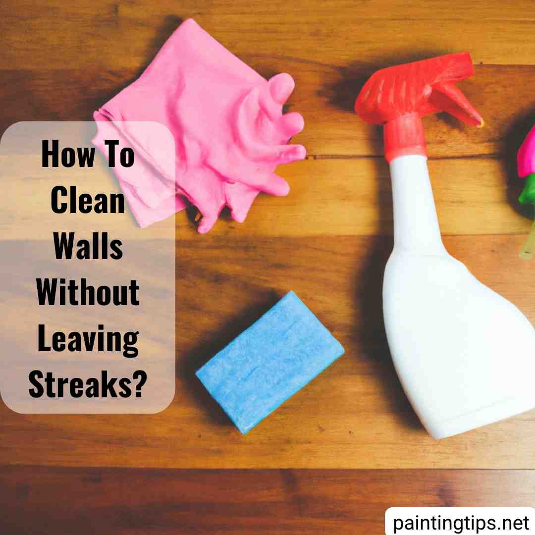 How to Clean Walls Without Leaving Streaks - Painting Tips