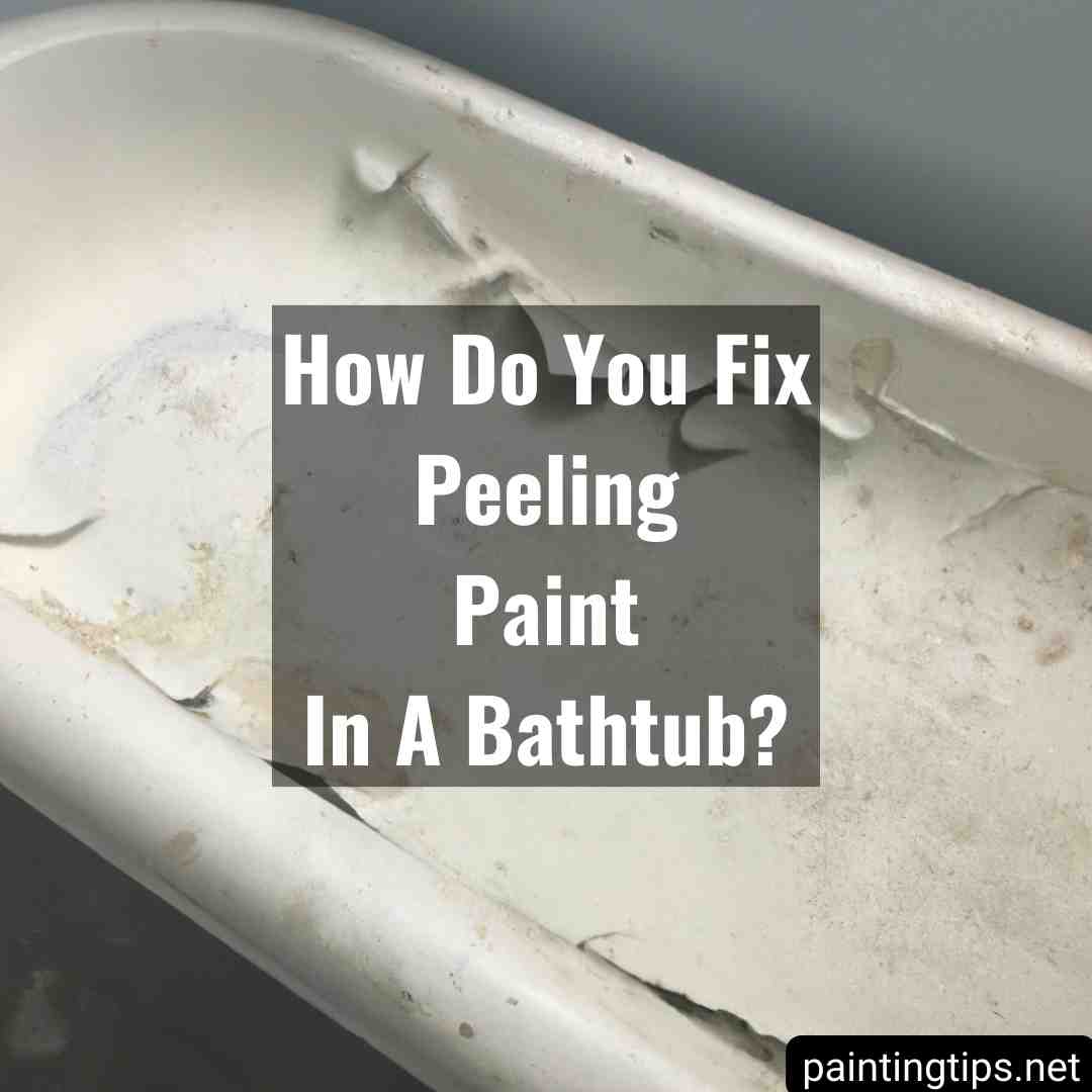 How to Fix a Peeling Bathtub in 8 Steps - Painting Tips