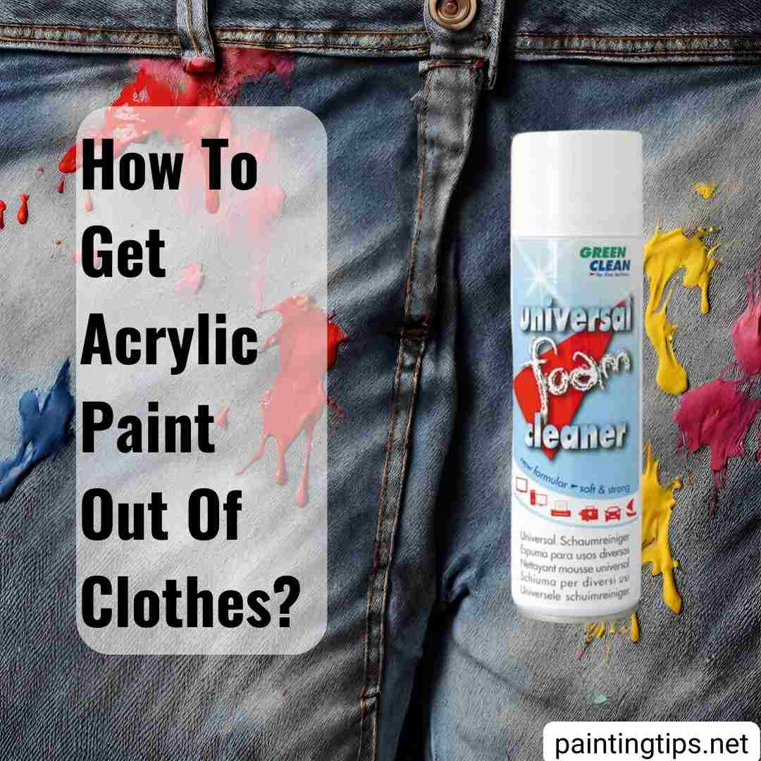 8 Ways to Remove Acrylic Paint from Clothes - Painting Tips