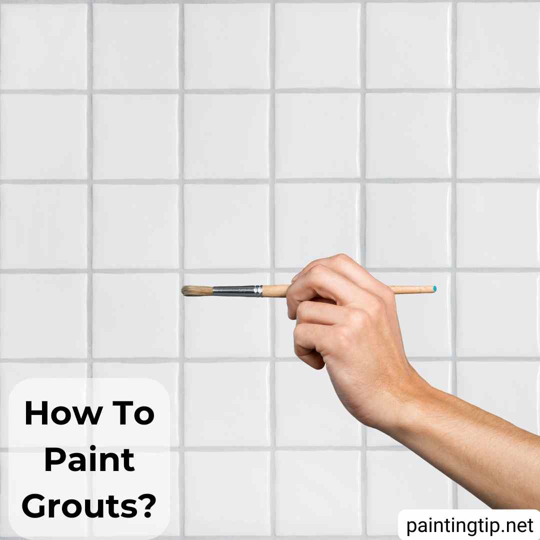 How to Paint Grout Lines: Which Paints Work Best? - Painting Tips