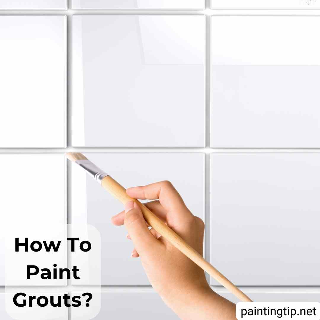 How to Paint Grout Lines: Which Paints Work Best? - Painting Tips
