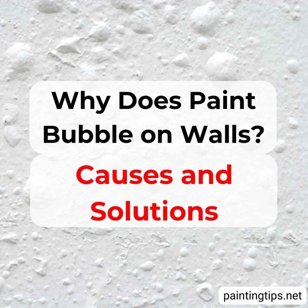 Causes and Solutions for Bubbles in Wall Paint - Painting Tips