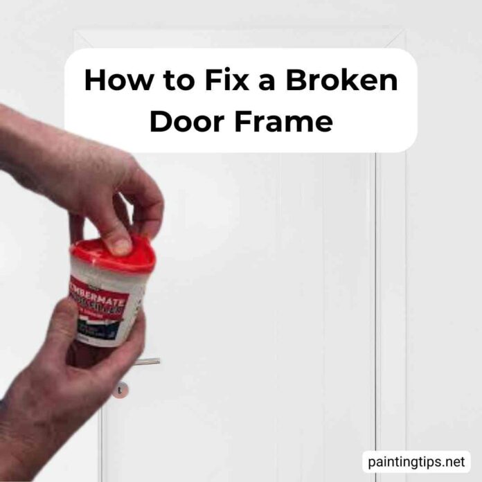 4 Ways to Fix a Broken Door Frame - Painting Tips