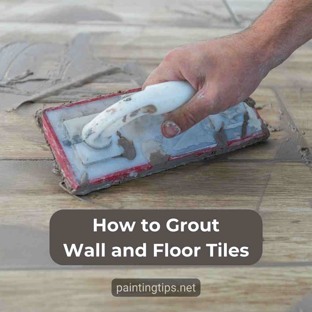 How to Grout Tiles: Step-by-Step Guide for Beginners - Painting Tips