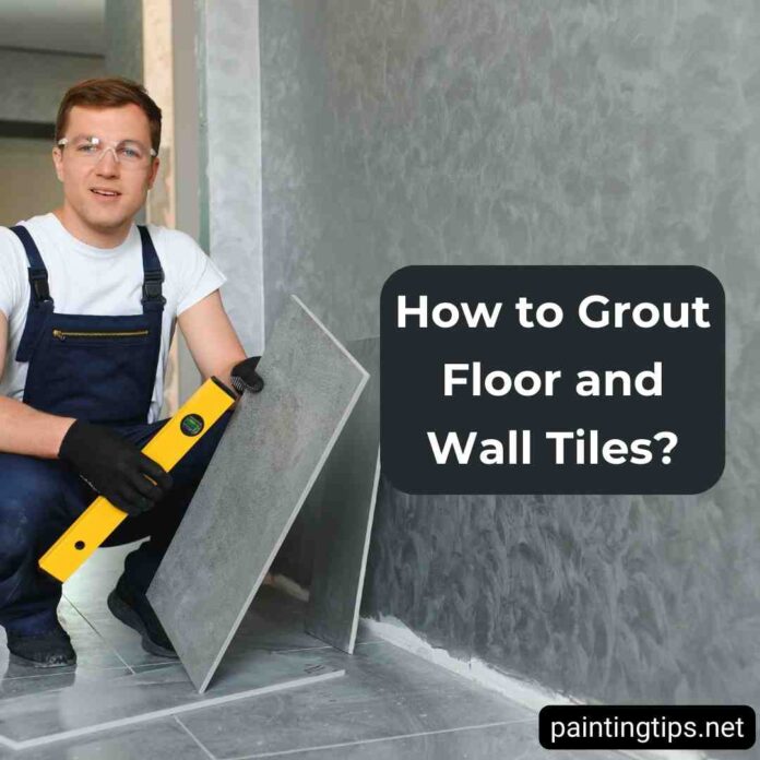 How to Grout Tiles: Step-by-Step Guide for Beginners - Painting Tips