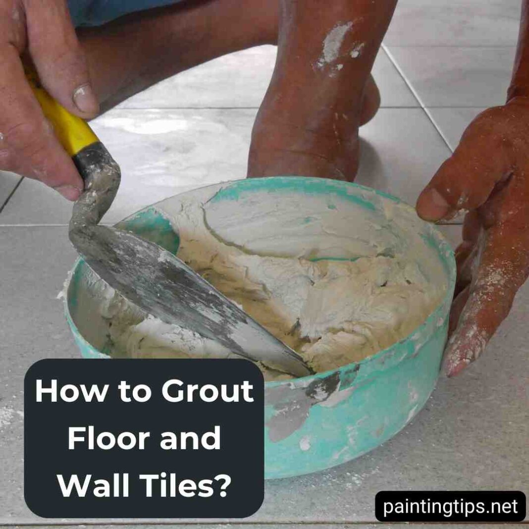 How to Grout Tiles: Step-by-Step Guide for Beginners - Painting Tips
