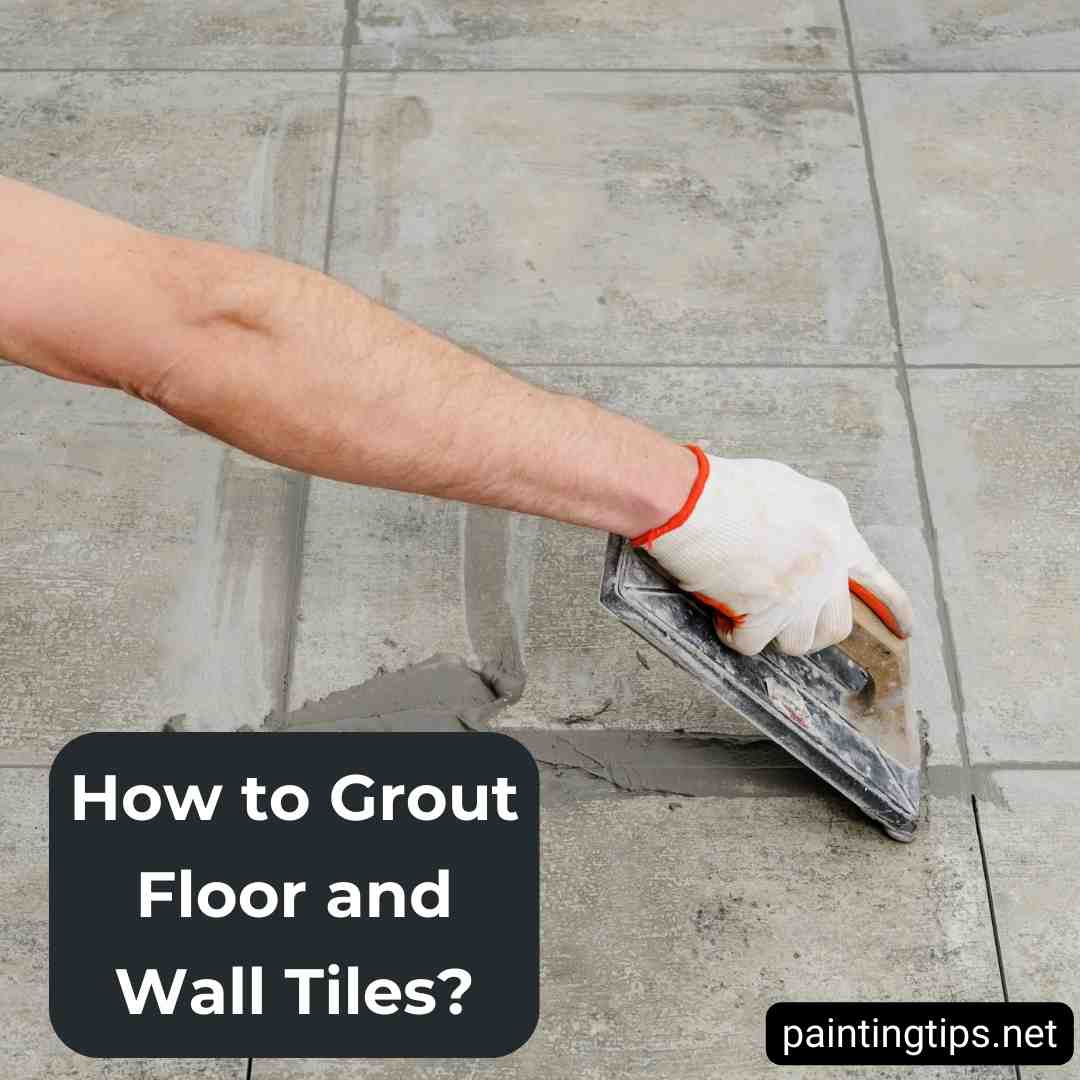 How to Grout Tiles: Step-by-Step Guide for Beginners - Painting Tips