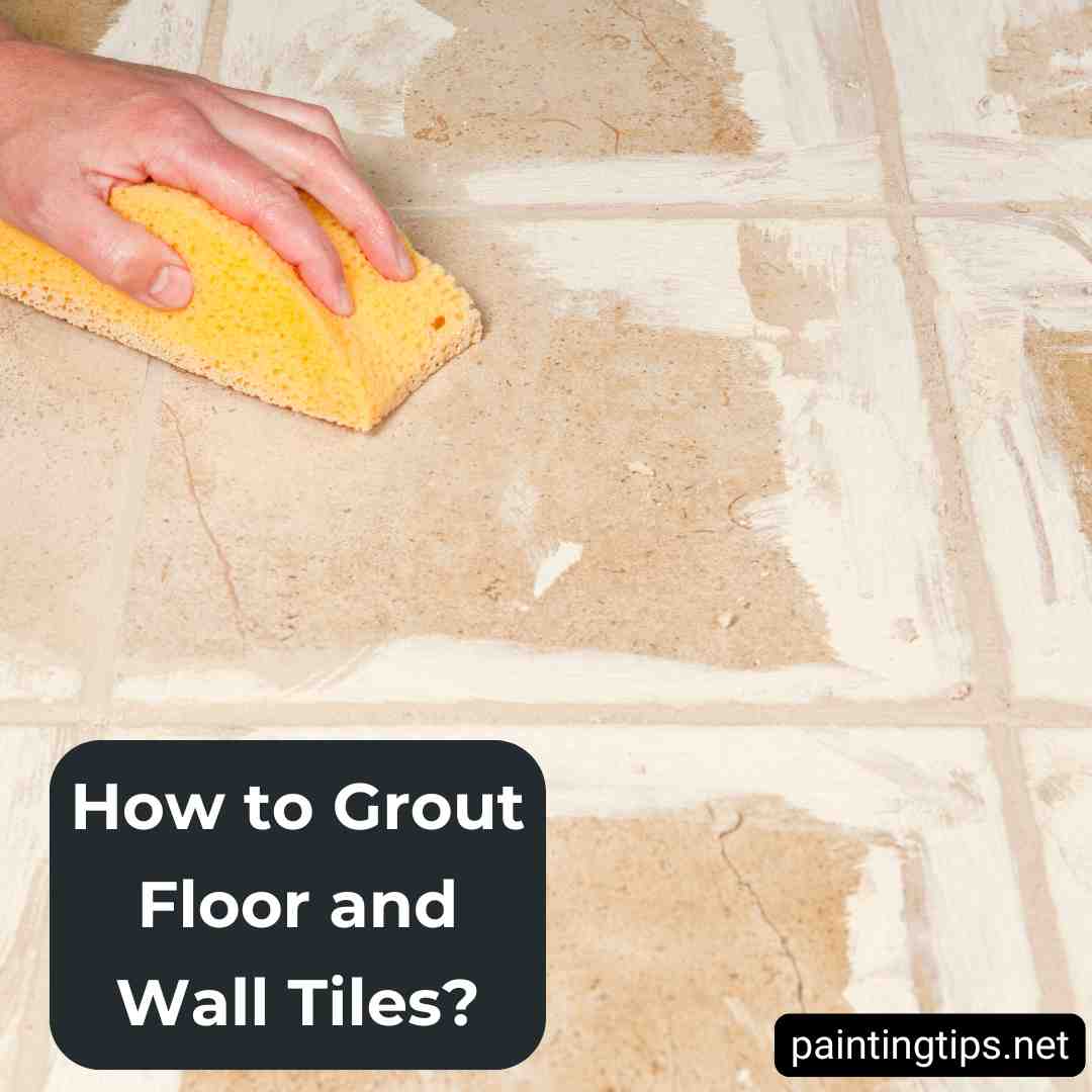 How to Grout Tiles: Step-by-Step Guide for Beginners - Painting Tips