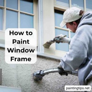 How to Paint Window Frames Step by Step - Painting Tips