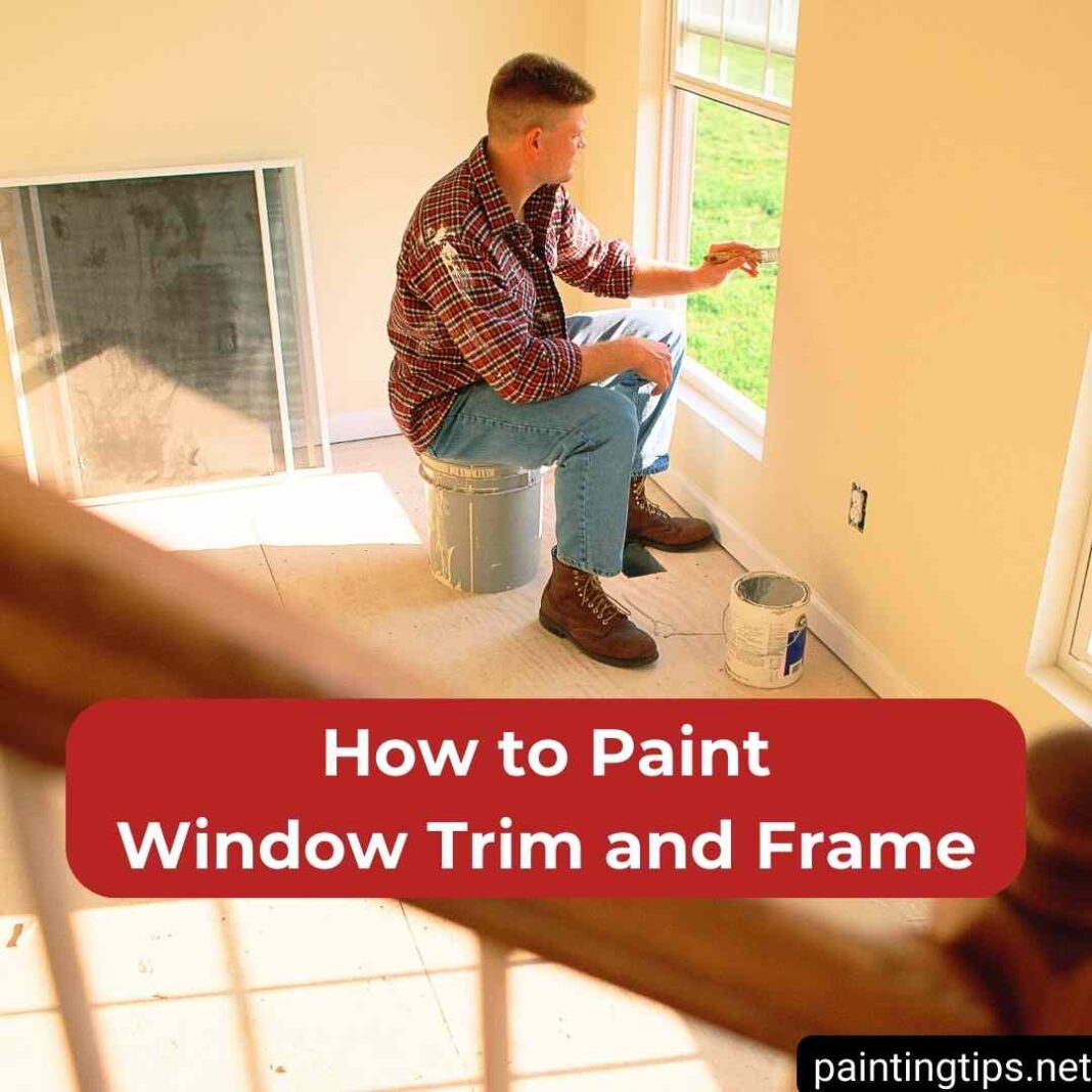 How to Paint Window Frames Step by Step - Painting Tips