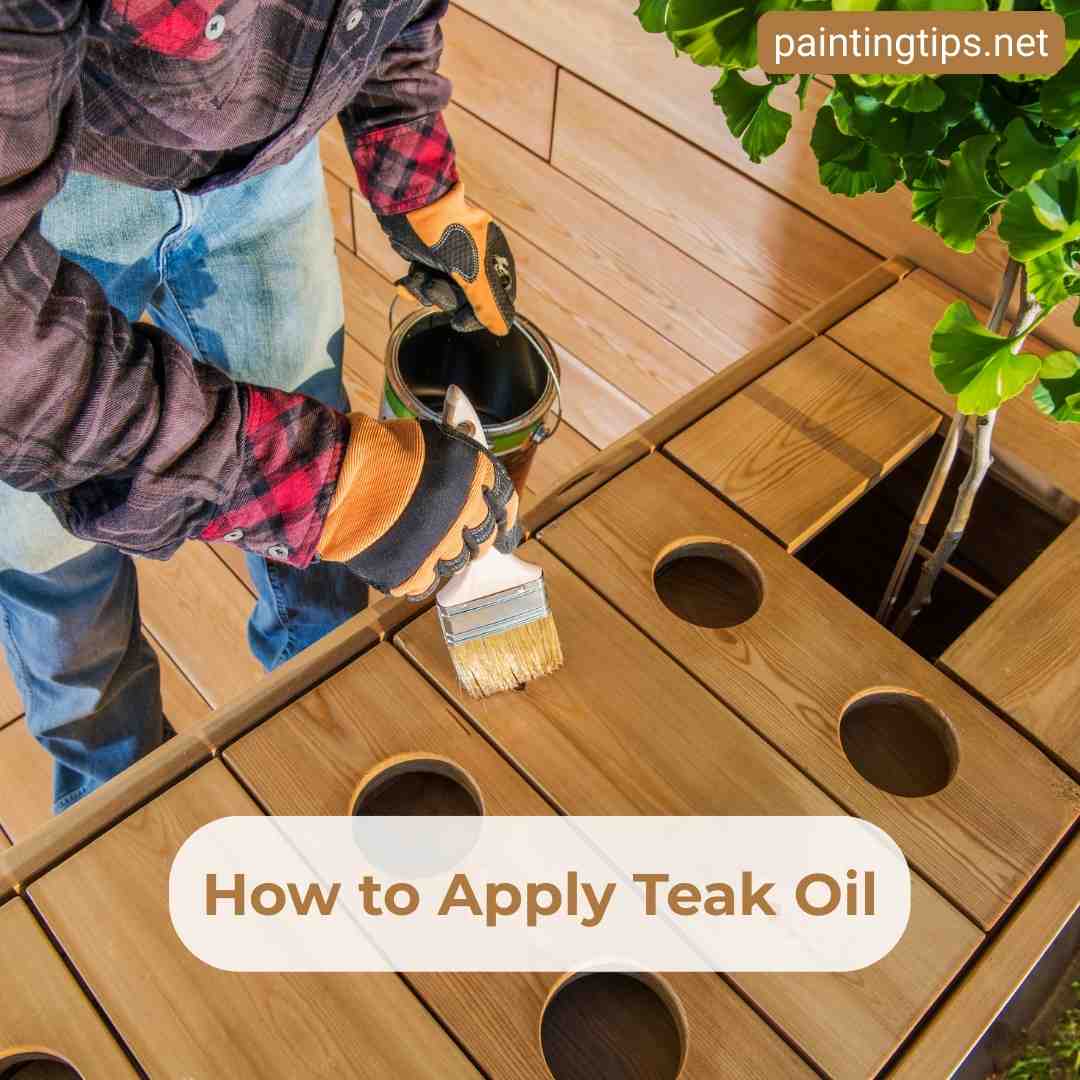 How to Apply Teak Oil: Step-by-Step Using Teak Oil - Painting Tips
