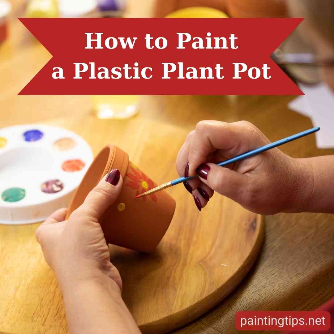 How to Paint Plastic Flower Pots: Best Paint Options - Painting Tips
