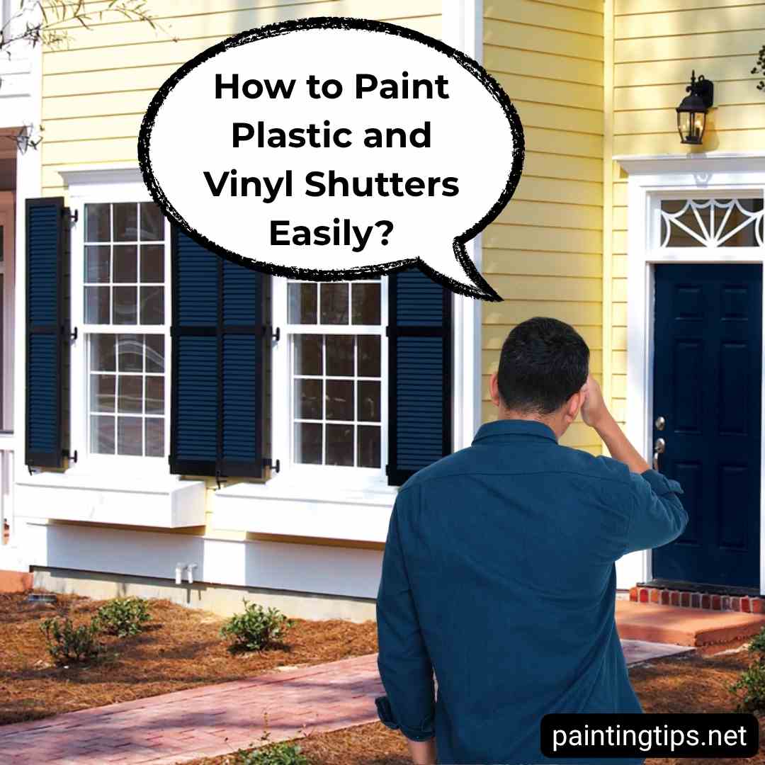 How to Paint Plastic Shutters: Here is the Best Way - Painting Tips