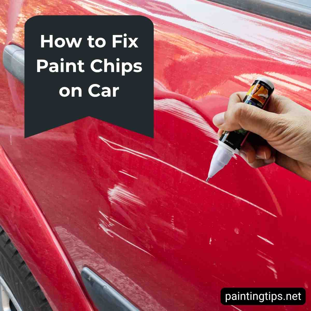 7 Ways to Fix Paint Chips on Your Car - Painting Tips